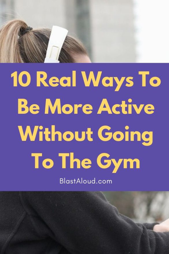 10 Easy Ways To Be More Active Without Going To Gym