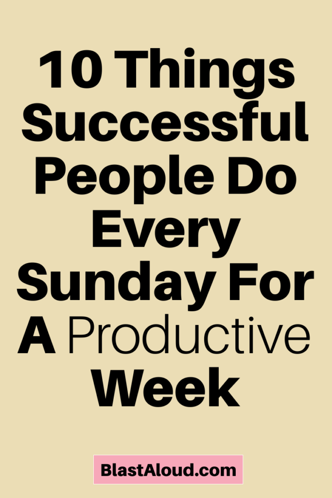 10 Things To Do Every Sunday For A Productive Week