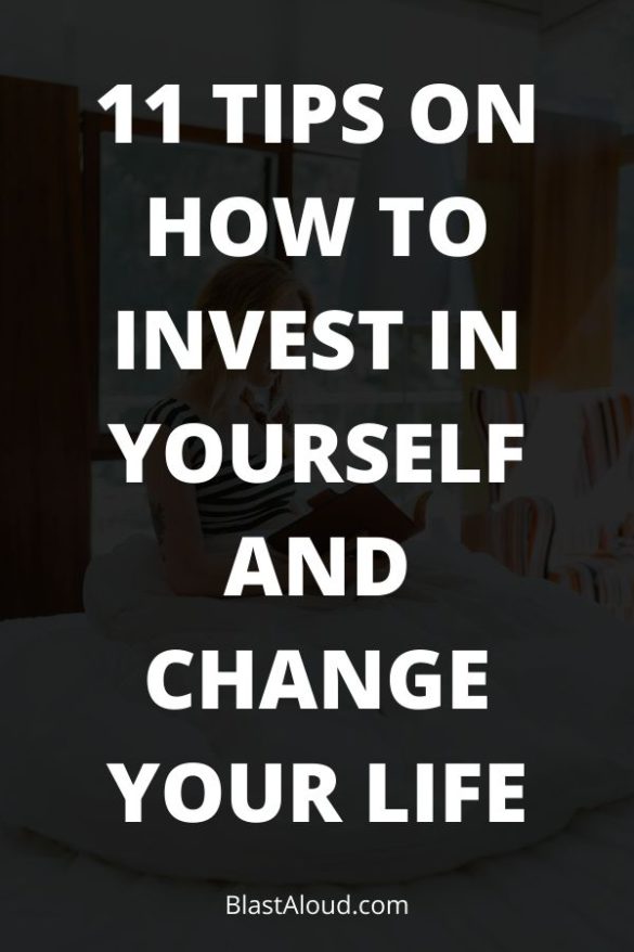 11 Tips On How To Invest In Yourself And Change Your Life