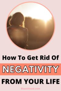 How To Remove Negativity From Your Life And Be Happier