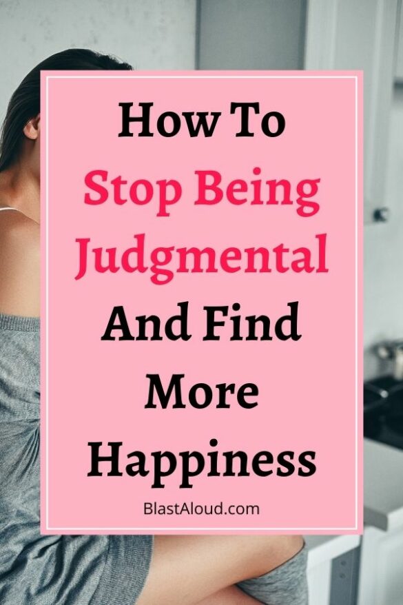9 Powerful Ways To Stop Being Judgmental Of Others