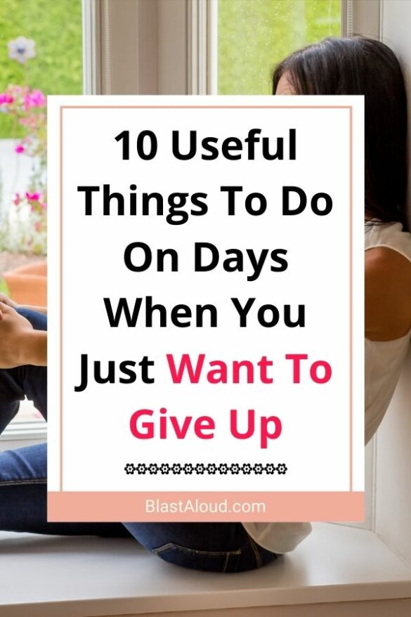 10 Useful Things To Do On Days When You Just Want To Give Up